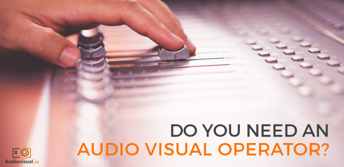 Do You Need an Audio Visual Operator?