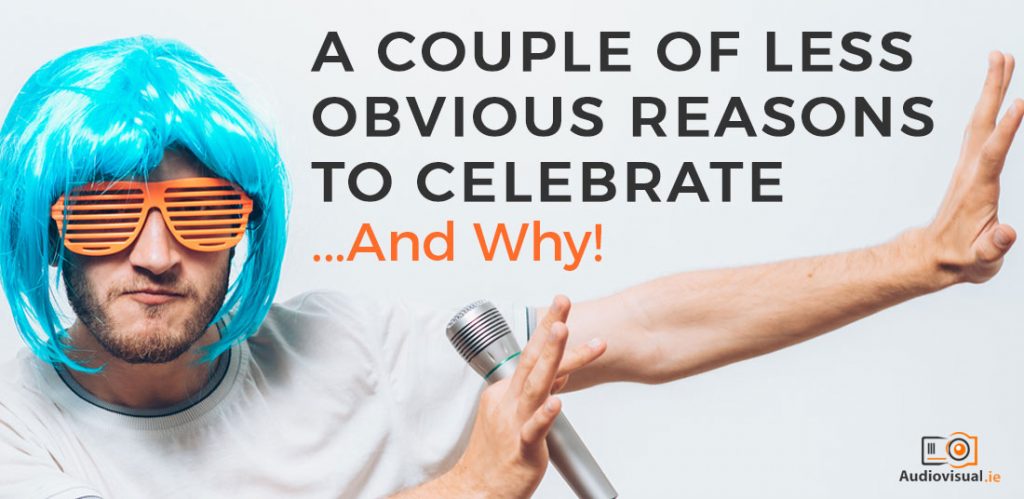 A Couple Of Less Obvious Reasons To Celebrate..And Why!