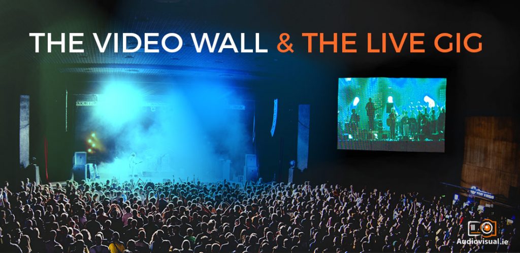 The Video Wall And The Live Gig | Video Wall Rental Ireland