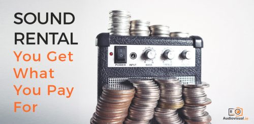 Sound Rental - You Get What You Pay For | Audio Visual Rental