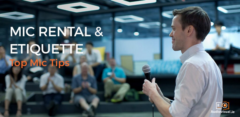 Mic Rental & Etiquette: Top Mic Tips | Audio Visual Rental Ireland
