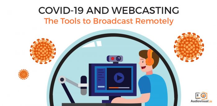 Covid-19 And Webcasting - The Tools to Broadcast Remotely